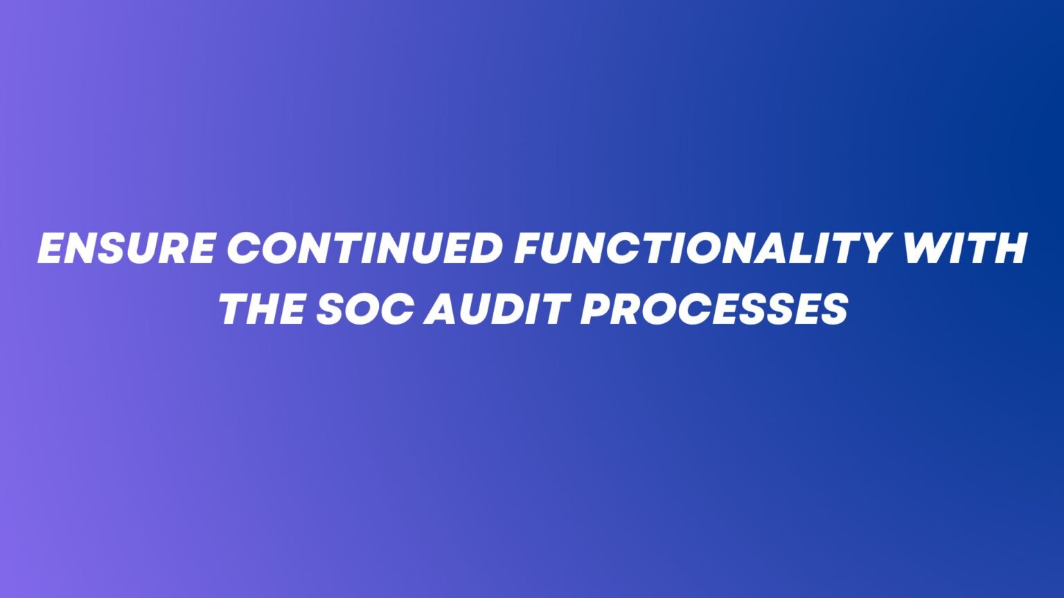 Ensure continued functionality with the SOC audit processes - ISO Saudi ...